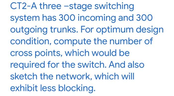Solved CT2-A three-stage switching system has 300 incoming | Chegg.com