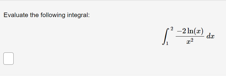Solved Evaluate the following integral:∫12-2ln(x)x2dx | Chegg.com