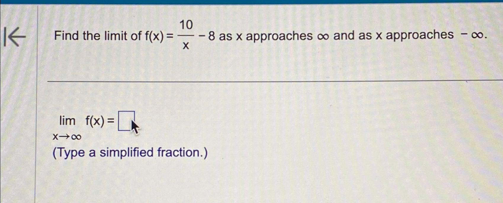 Solved Find the limit of f(x)=10x-8 ﻿as x ﻿approaches ∞ ﻿and | Chegg.com