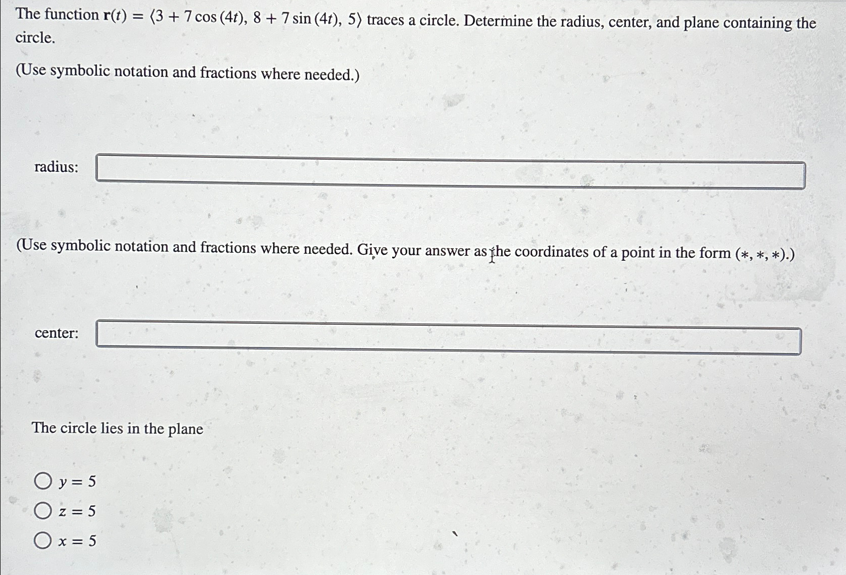 Solved The function r(t)=(:3+7cos(4t),8+7sin(4t),5:) ﻿traces | Chegg.com