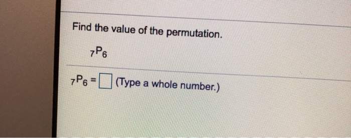 Solved Find the value of the permutation. 7P6 7P6=(Type a | Chegg.com