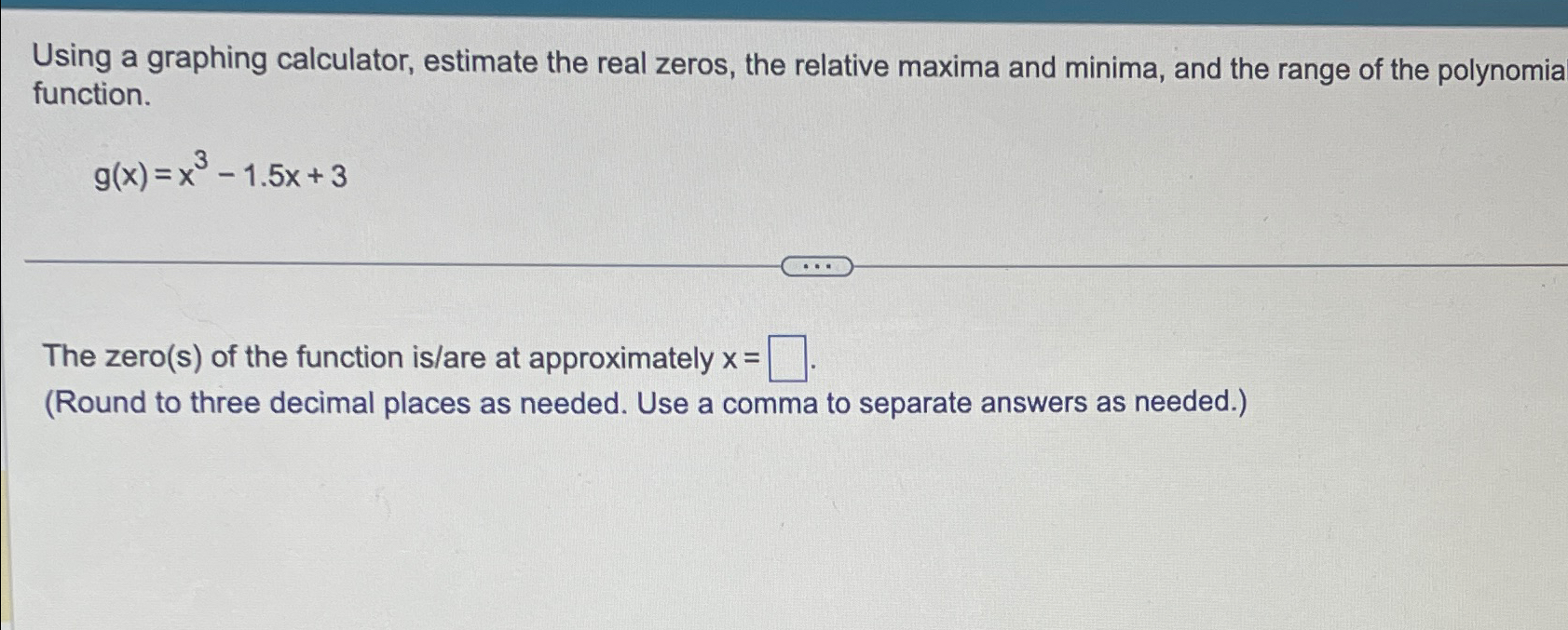 Solved Using a graphing calculator, estimate the real zeros, | Chegg.com