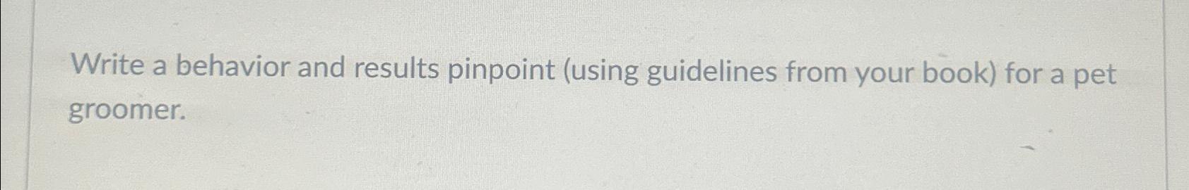 Solved Write a behavior and results pinpoint (using | Chegg.com
