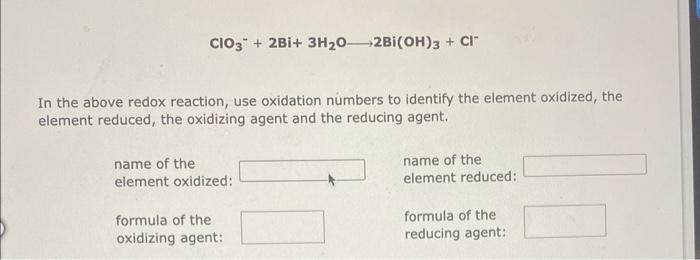 Solved ClO3−+2Bi+3H2O 2Bi(OH)3+Cl− In the above redox | Chegg.com