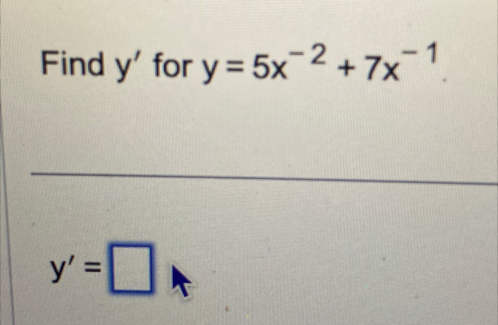 Solved Find y' ﻿for y=5x-2+7x-1y'= | Chegg.com