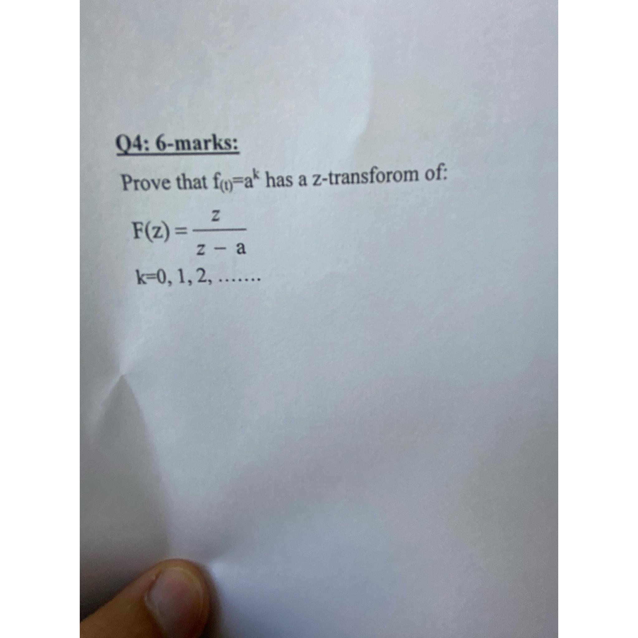 Solved Q4: 6-marks:Prove that f(t)=ak ﻿has a z-transforom | Chegg.com