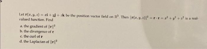 Solved Let r(x,y,z)=xi+j+zk be the position vector field on | Chegg.com