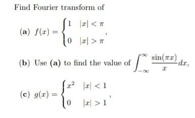 Solved Find Fourier transform of (a) f(x)={10∣x∣ π, (b) | Chegg.com