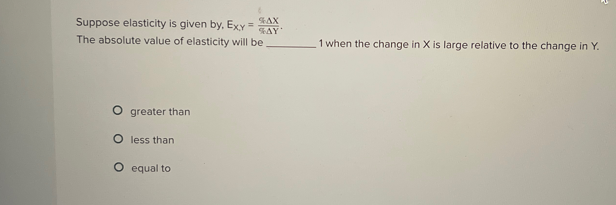 Solved Suppose elasticity is given by, Ex,Y=%Δx%ΔY.The | Chegg.com
