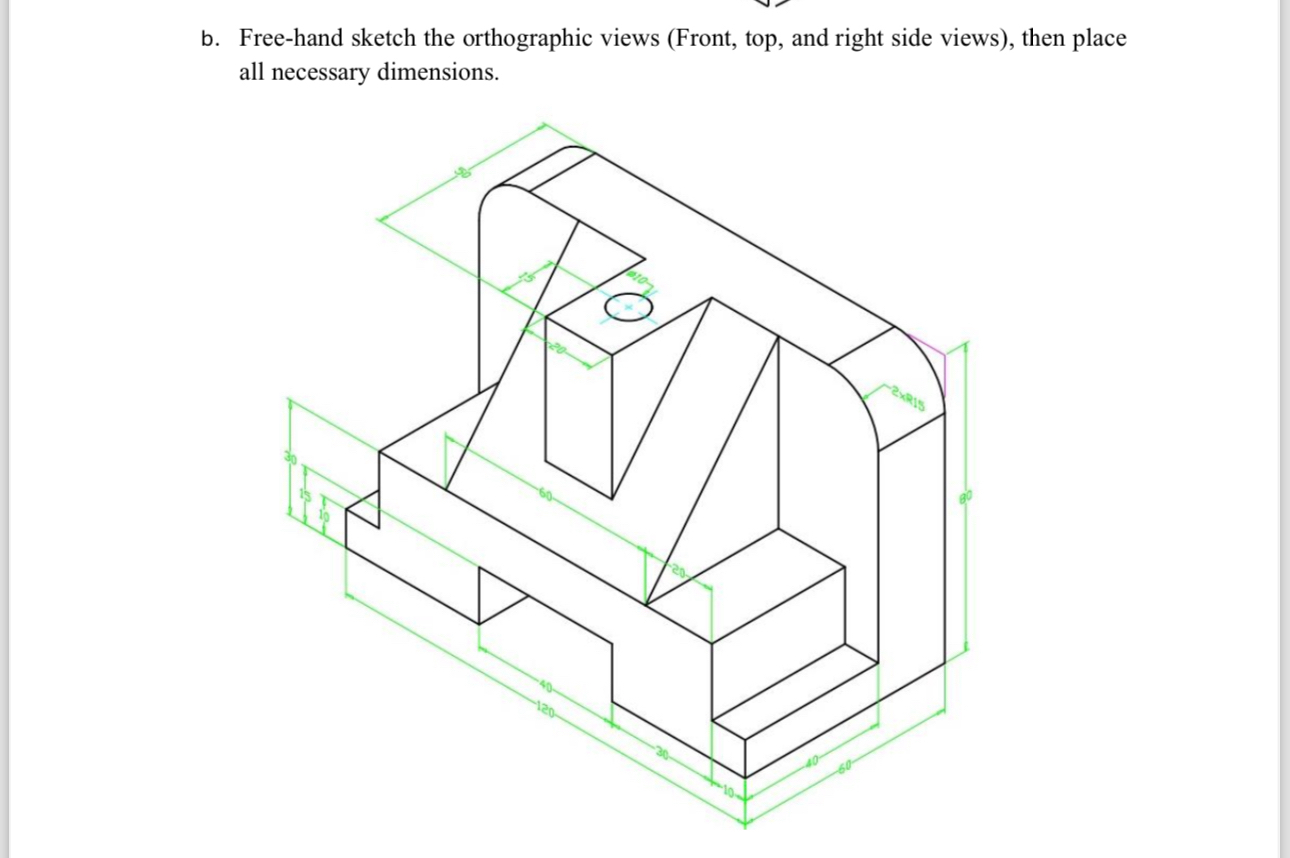 Solved b. ﻿Free-hand sketch the orthographic views (Front, | Chegg.com