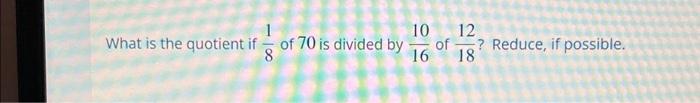 Solved What is the quotient if 81 of 70 is divided by 1610 | Chegg.com