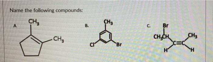 Solved Name the following compounds: CHE CH3 А B. C. Br CH3 | Chegg.com