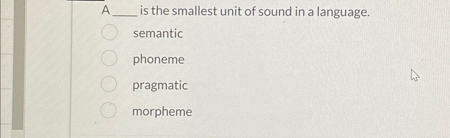 Solved A is the smallest unit of sound in a | Chegg.com