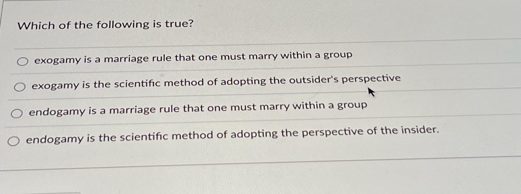 Solved Which of the following is true?exogamy is a marriage | Chegg.com