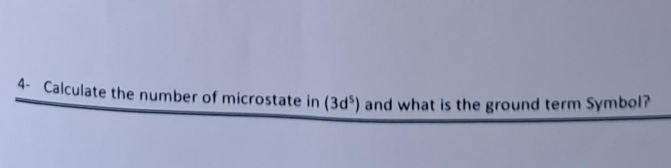 Solved 4. Calculate the number of microstate in (3d5) and | Chegg.com