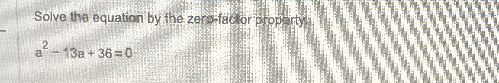 Solved Solve the equation by the zero-factor | Chegg.com