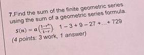 Solved 7. Find the sum of the finite geometric series using | Chegg.com