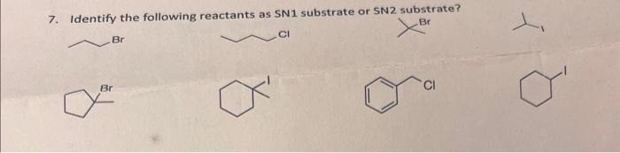 Solved 7. Identify the following reactants as SN1 substrate | Chegg.com