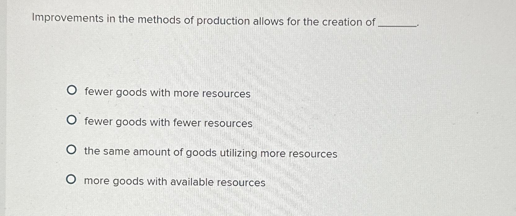 Solved Improvements in the methods of production allows for | Chegg.com