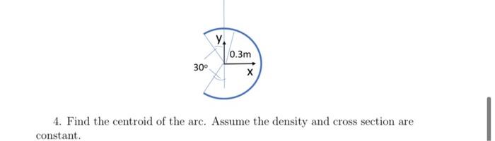 Solved y 0.3m х 30° 4. Find the centroid of the arc. Assume | Chegg.com
