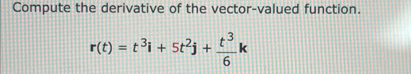 Solved Compute the derivative of the vector-valued | Chegg.com