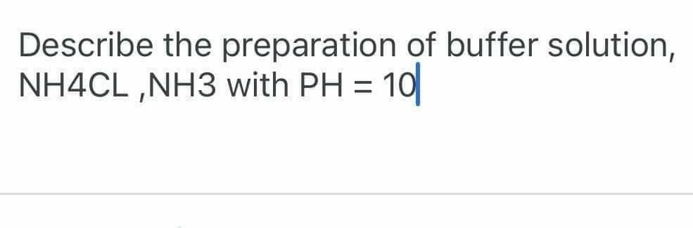 Solved Describe the preparation of buffer solution, NH4CL | Chegg.com