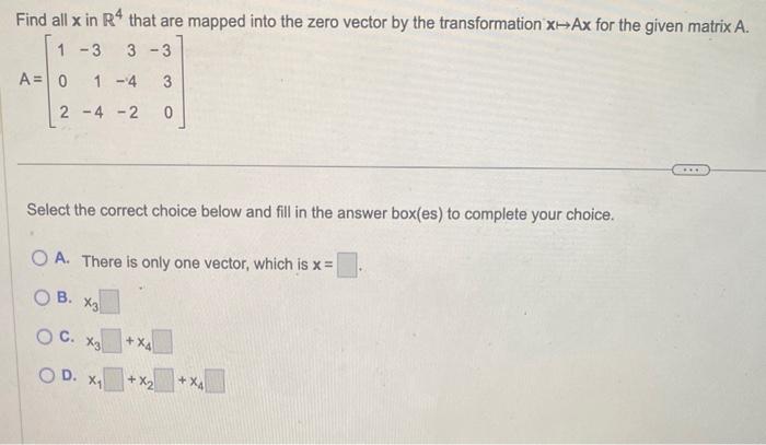 Solved Find all x in R4 that are mapped into the zero vector | Chegg.com