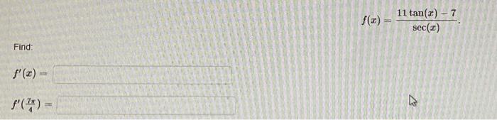 Solved f(x)=sec(x)11tan(x)−7 Find: f′(x)= f′(47π)= | Chegg.com