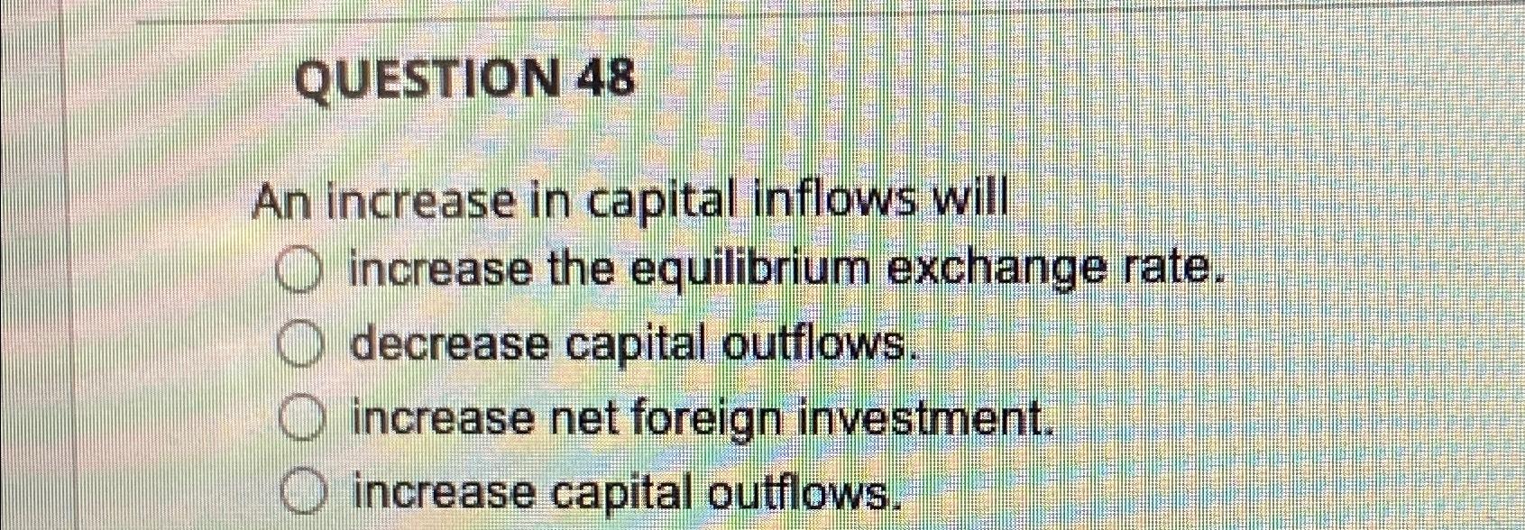 Solved QUESTION 48An increase in capital inflows will A. | Chegg.com
