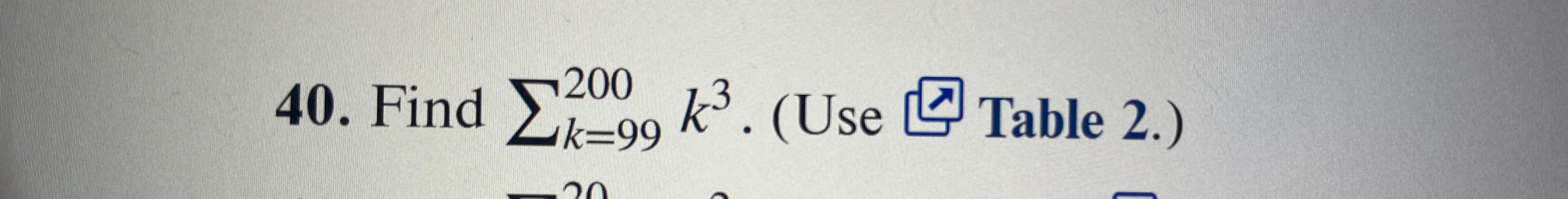 Solved Find ∑k=99200k3. (Use Table 2.) | Chegg.com