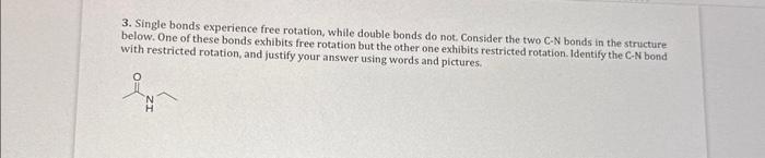Solved 3. Single bonds experience free rotation, while | Chegg.com
