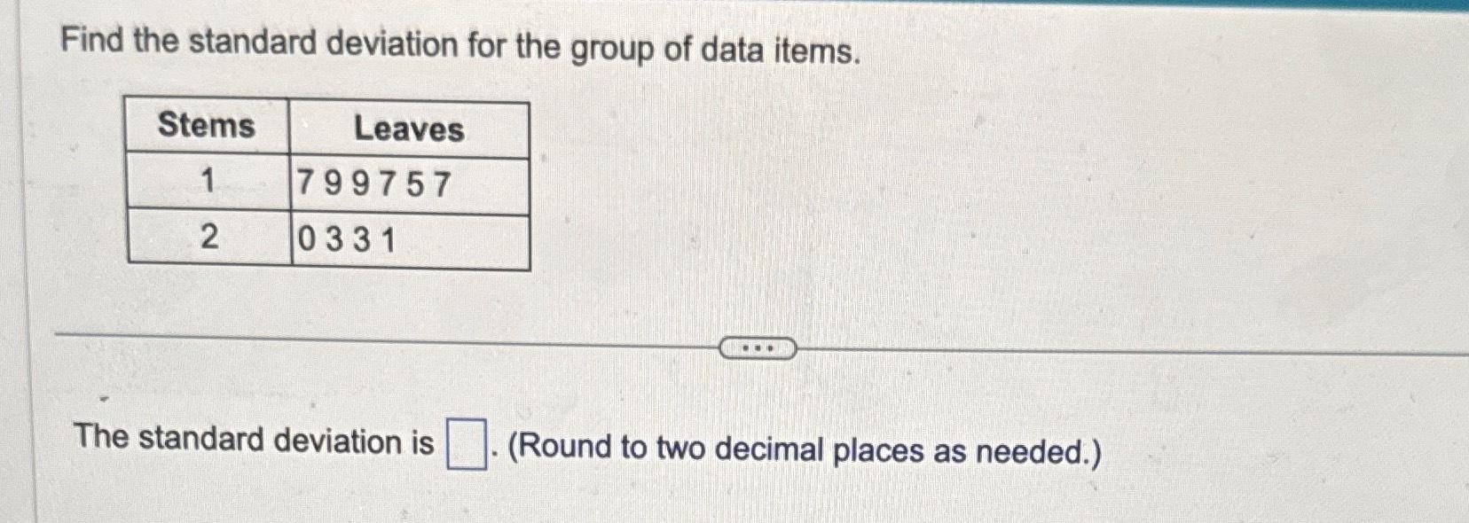 Solved Find the standard deviation for the group of data | Chegg.com