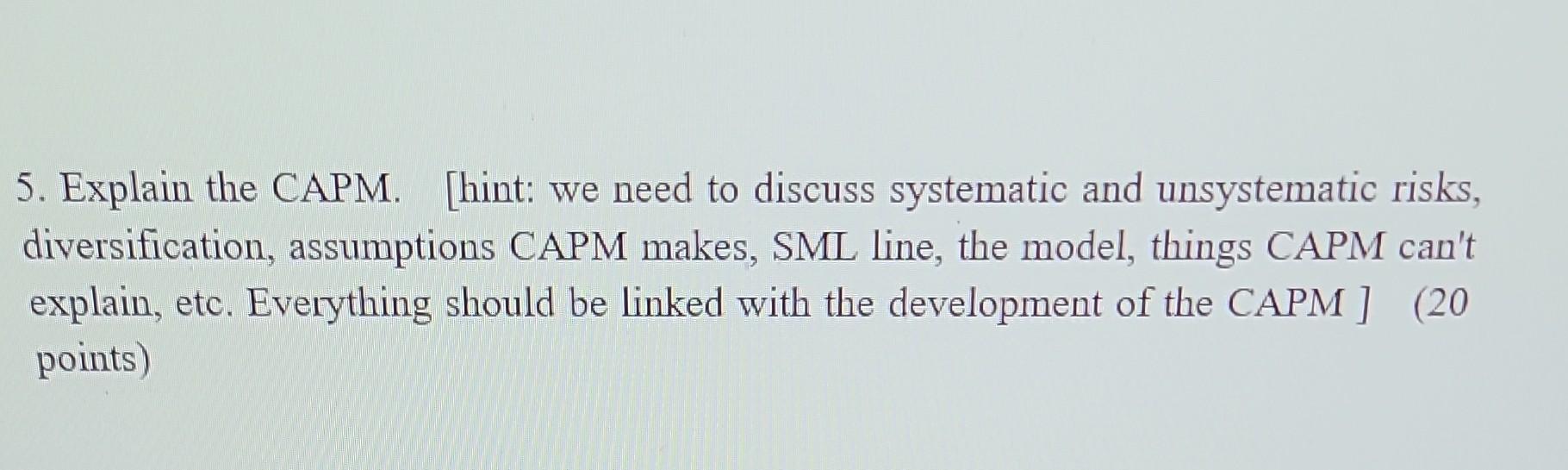 Solved 5. Explain the CAPM. [hint: we need to discuss | Chegg.com
