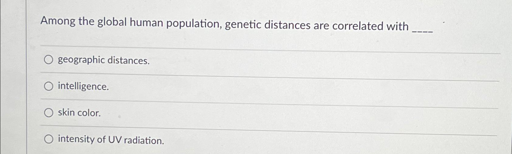 Solved Among the global human population, genetic distances | Chegg.com