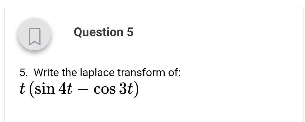 Solved Question 5 5. Write the laplace transform of: t (sin | Chegg.com