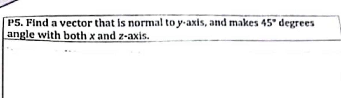 Solved P5. Find a vector that is normal to y-axis, and makes | Chegg.com