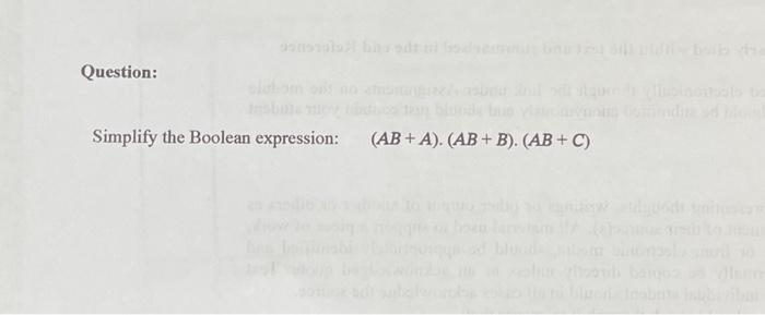 Simplify the Boolean expression: (AB+A)⋅(AB+B)⋅(AB+C) | Chegg.com