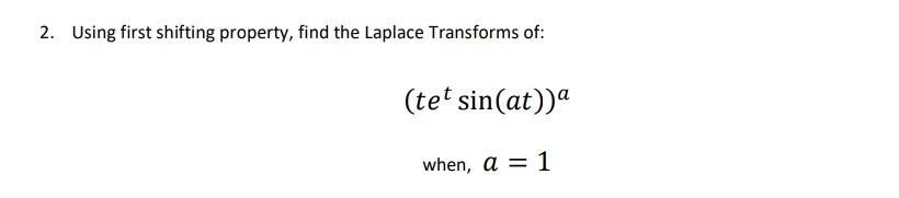 Solved 2. Using first shifting property, find the Laplace | Chegg.com