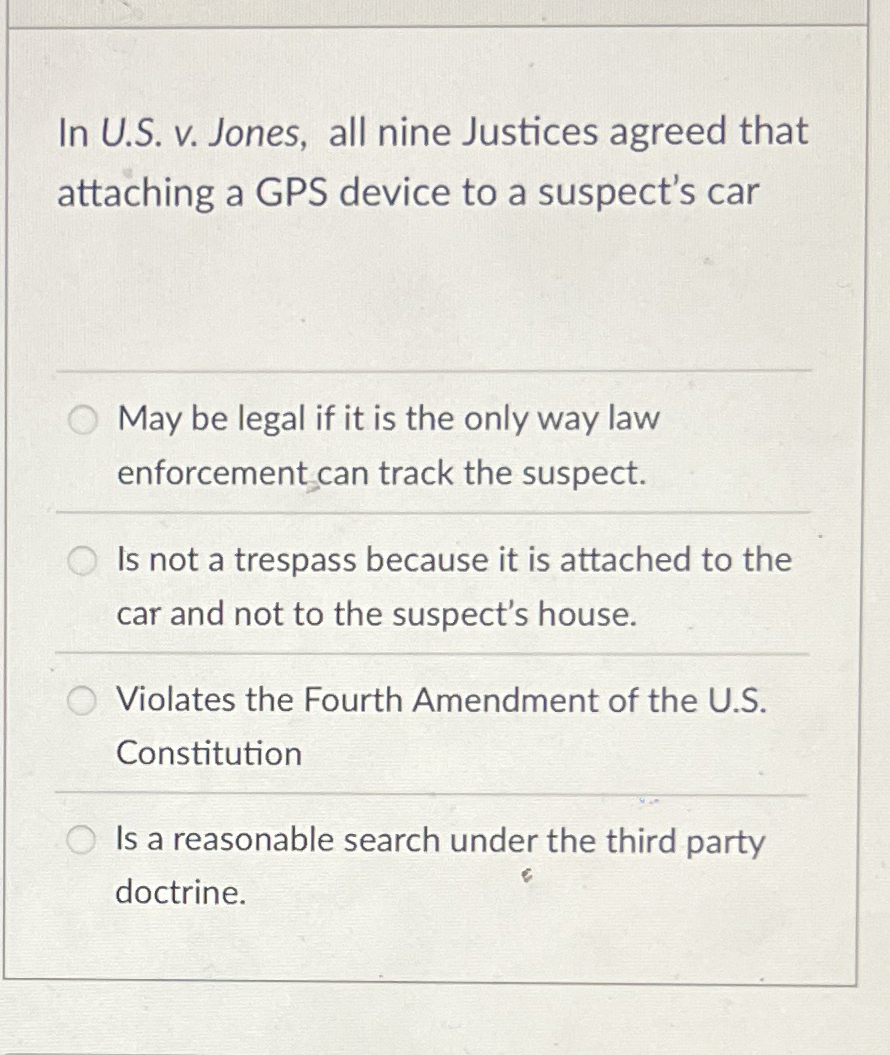 Solved In U.S. ﻿v. ﻿Jones, all nine Justices agreed | Chegg.com