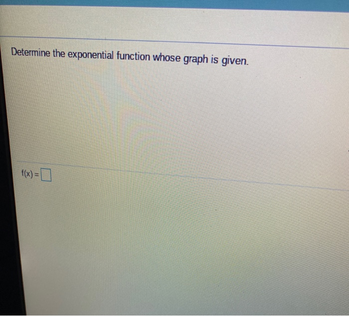 Solved Determine the exponential function whose graph is | Chegg.com