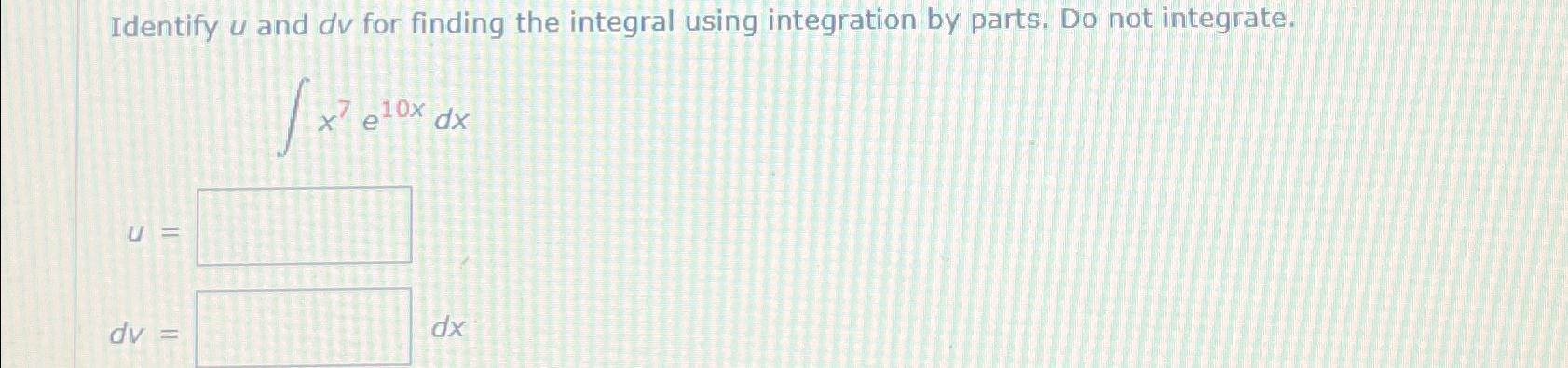 Solved Identify u ﻿and dv ﻿for finding the integral using | Chegg.com