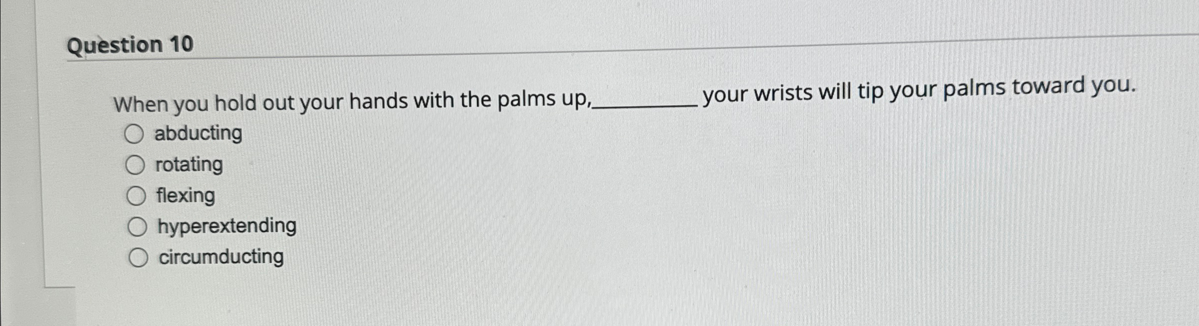 Solved Question 10When you hold out your hands with the | Chegg.com