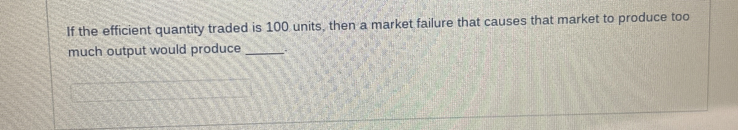 Solved If the efficient quantity traded is 100 ﻿units, then | Chegg.com