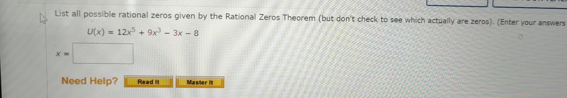 Solved List all possible rational zeros given by the | Chegg.com