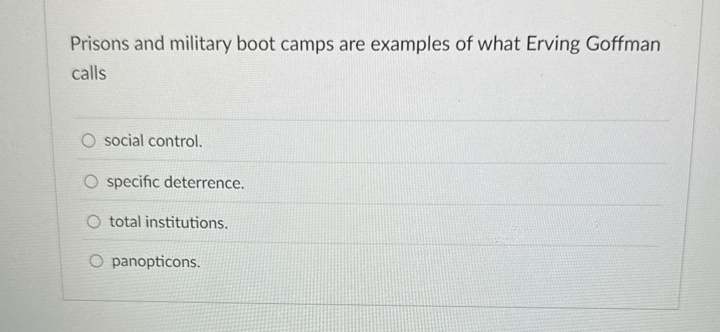 Solved Prisons and military boot camps are examples of what | Chegg.com
