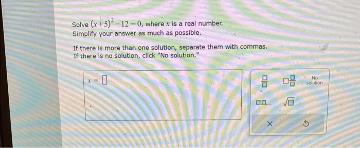 Solved Solve (x+5)2−12=0, where x is a real number. Simplify | Chegg.com
