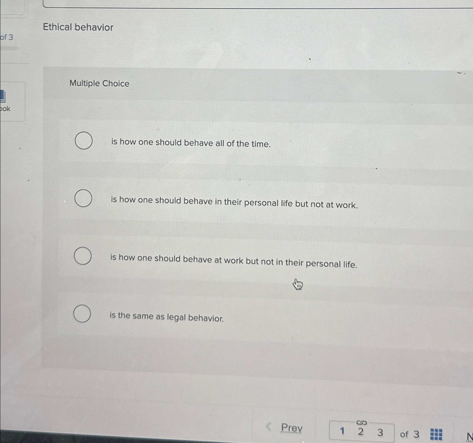 Solved Ethical behaviorMultiple Choice ﻿is how one should | Chegg.com