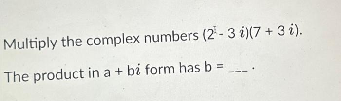 Solved Multiply the complex numbers (22−3i)(7+3i). The | Chegg.com