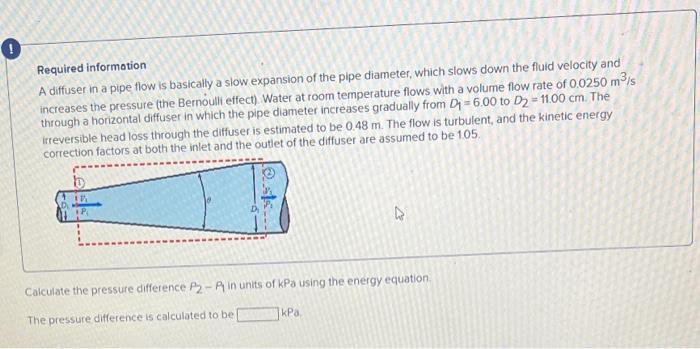 Solved Required informotion A diffuser in a pipe flow is | Chegg.com