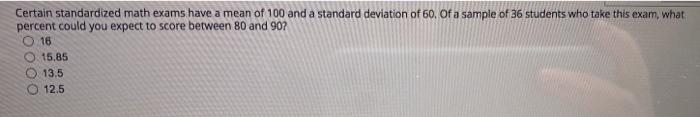Solved Certain standardized math exams have a mean of 100 | Chegg.com